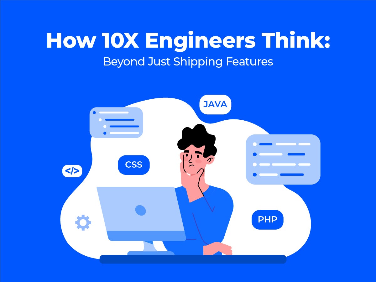 How 10X Engineers Think: Beyond Just Shipping Features