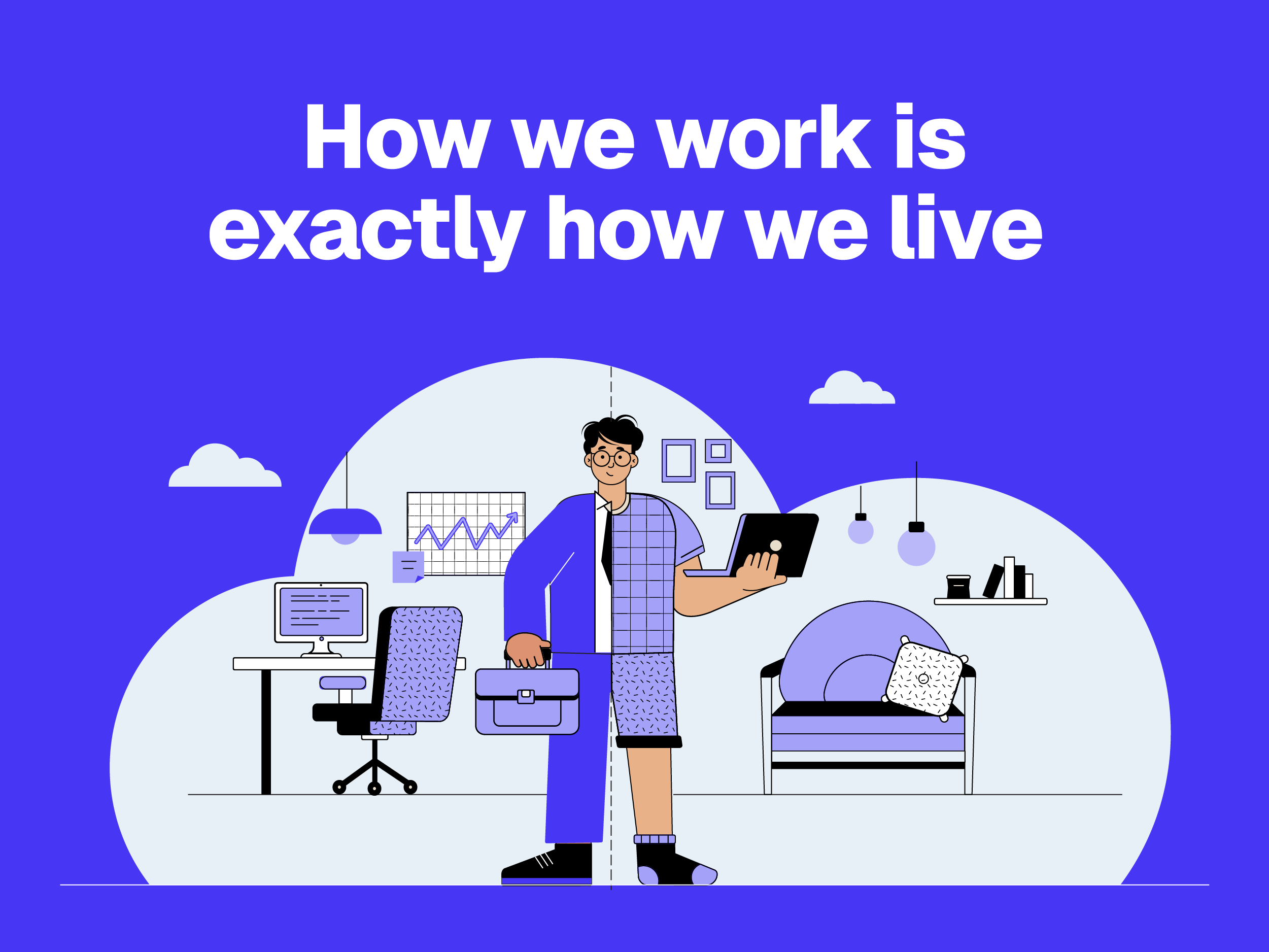How we work is exactly how we live